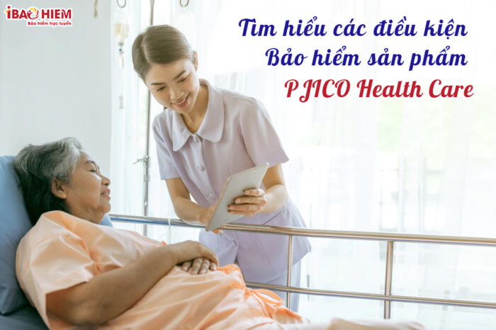 Tìm hiểu các điều kiện bảo hiểm sản phẩm PJICO HEALTH CARE